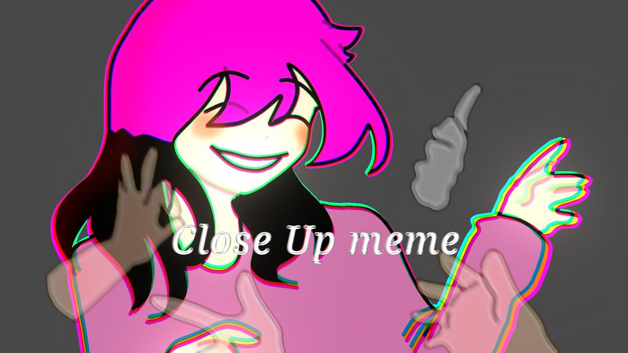 Close up meme - YouTube