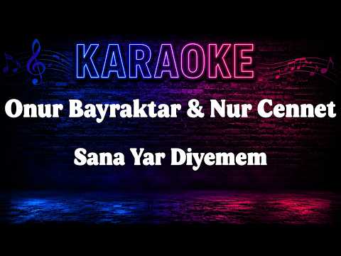 Onur Bayraktar & Nur Cennet - Sana Yar Diyemem KARAOKE
