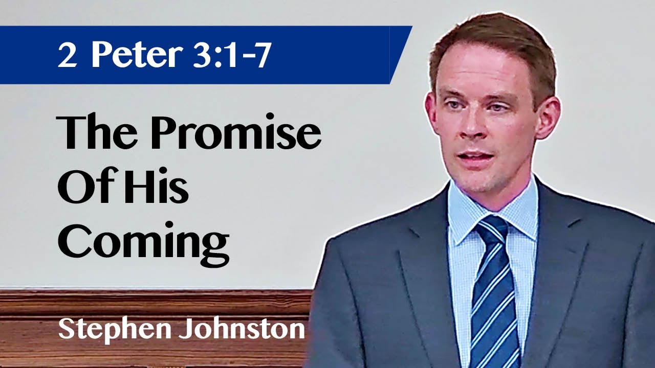 The Promise Of His Coming | 2 Peter 3:1-7 | Sermon | Stephen Johnston ...