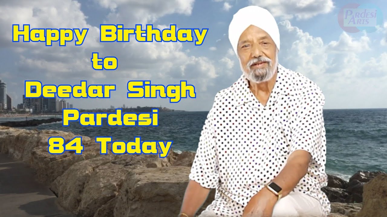 Deedar Singh Pardesi 84 Today! HAPPY BIRTHDAY ! - YouTube