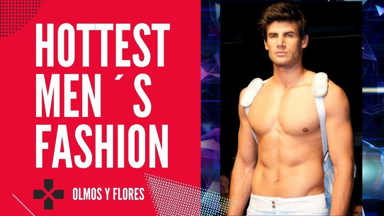 HOTTEST MALE FASHION · OLMOS Y FLORES - YouTube