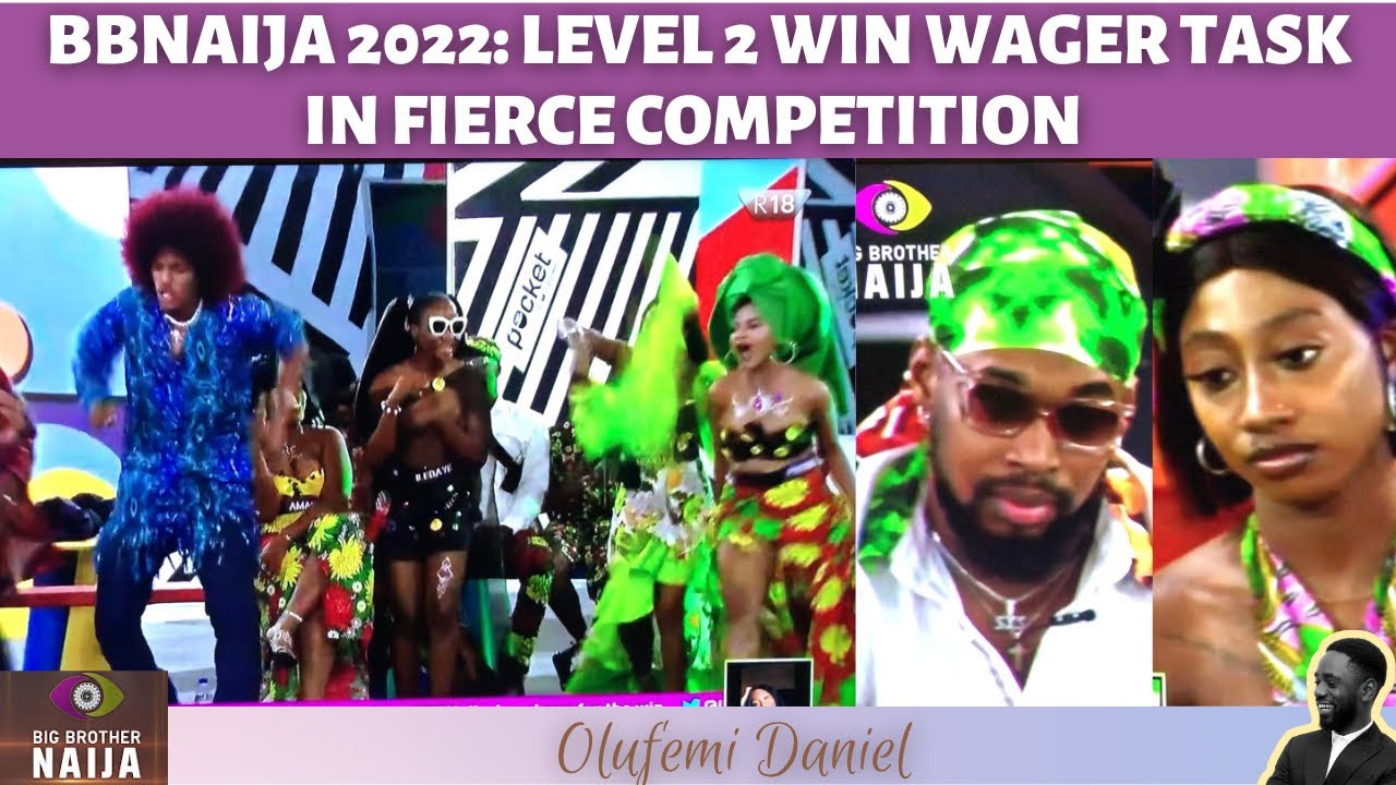 BBNAIJA 2022: LEVEL 2 WIN WAGER TASK IN FIERCE COMPETITION | BIG ...