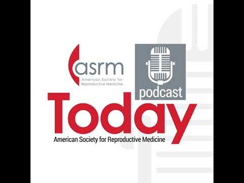 ASRM Today: Inside the ASRM Practice Committee with Dr. Alan Penzias