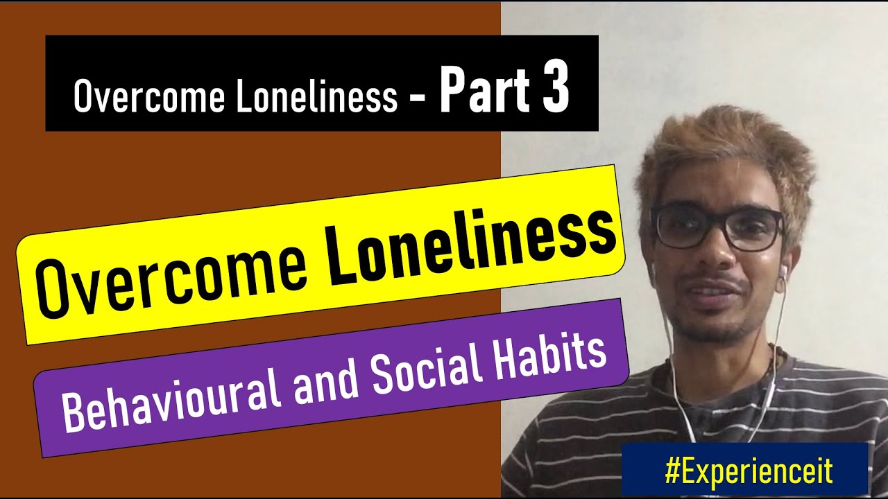 How to overcome Loneliness - 3/7 (Behavioral and Social habits that can ...