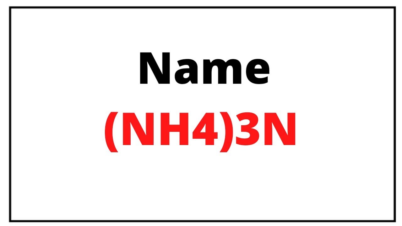 How to write chemical name for (NH4)3N|(NH4)3N name - YouTube