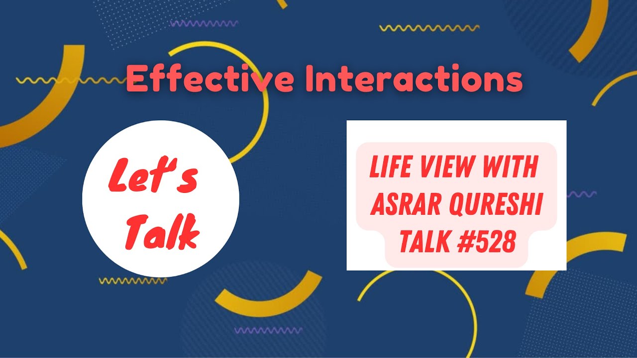Let's Talk - Effective Interactions || Life View with Asrar Qureshi ...