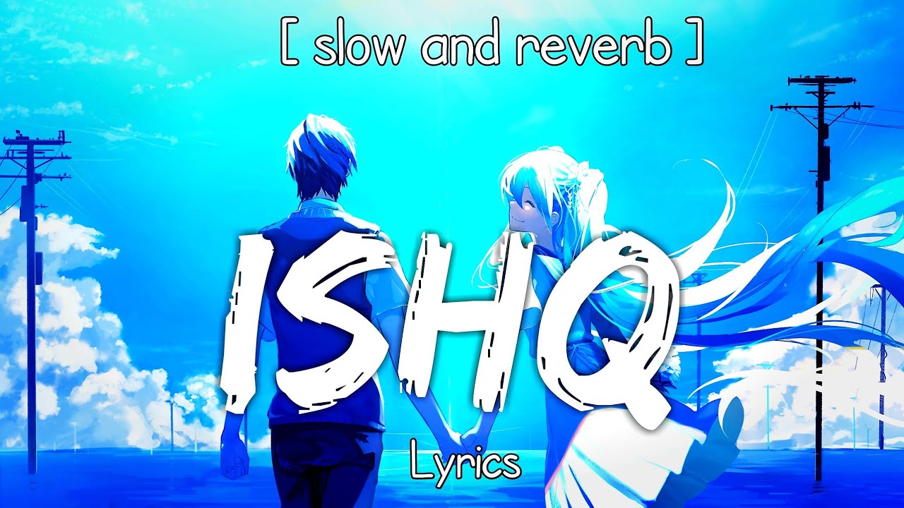 Ishq ( SLOW + REVERB + LYRICS ) By Sarmad Qadeer ,lofi song, New song ...