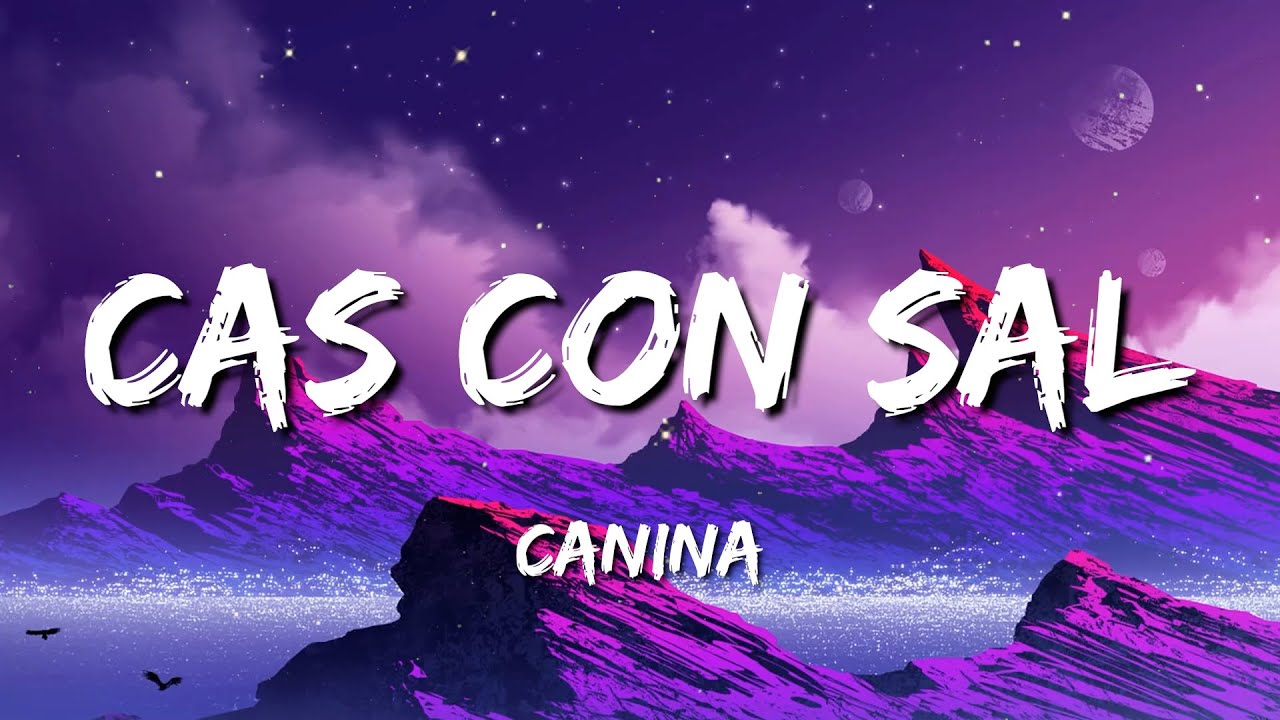 Canina - Cas Con Sal (Letra) - YouTube