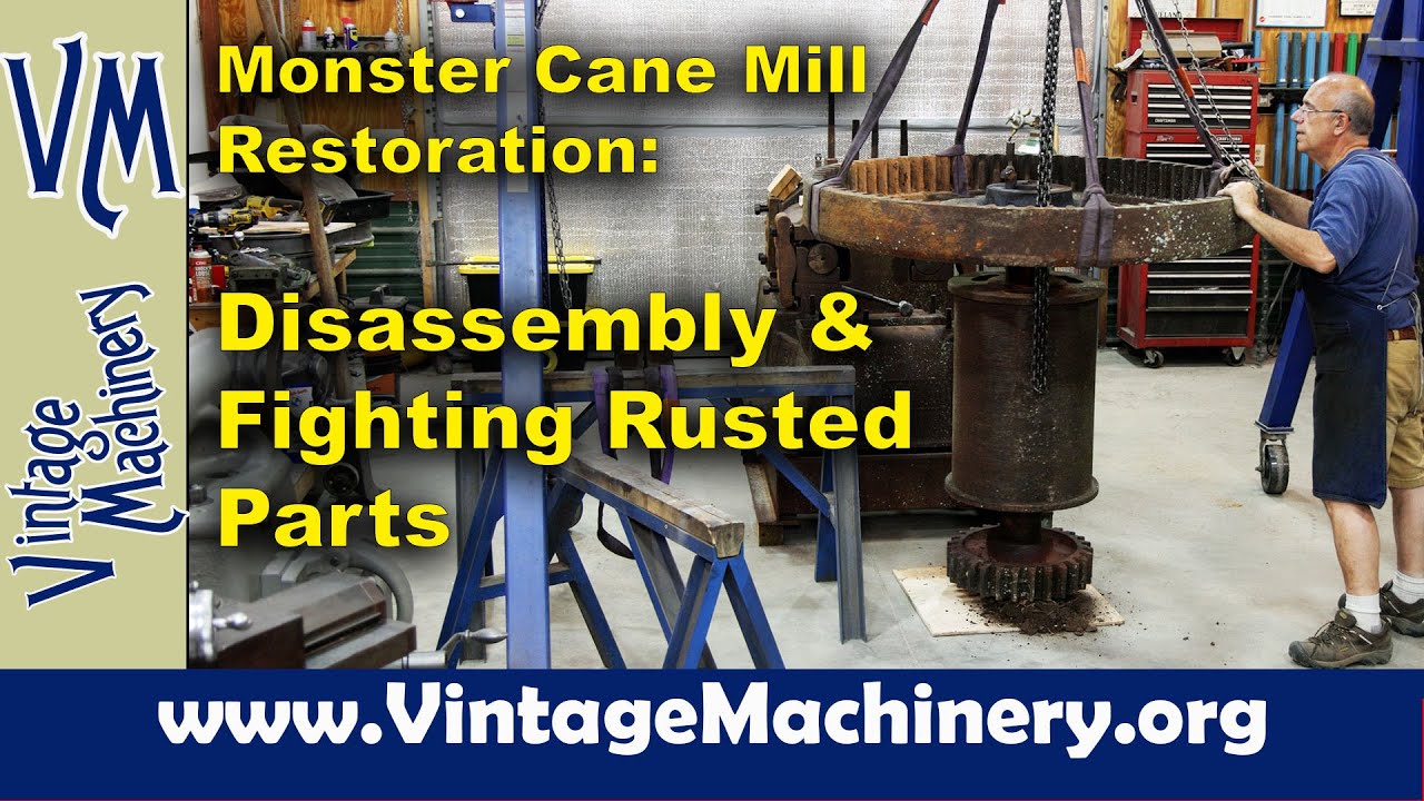 Monster Cane Mill Restoration: Partial Disassembly, Heavy Lifting ...