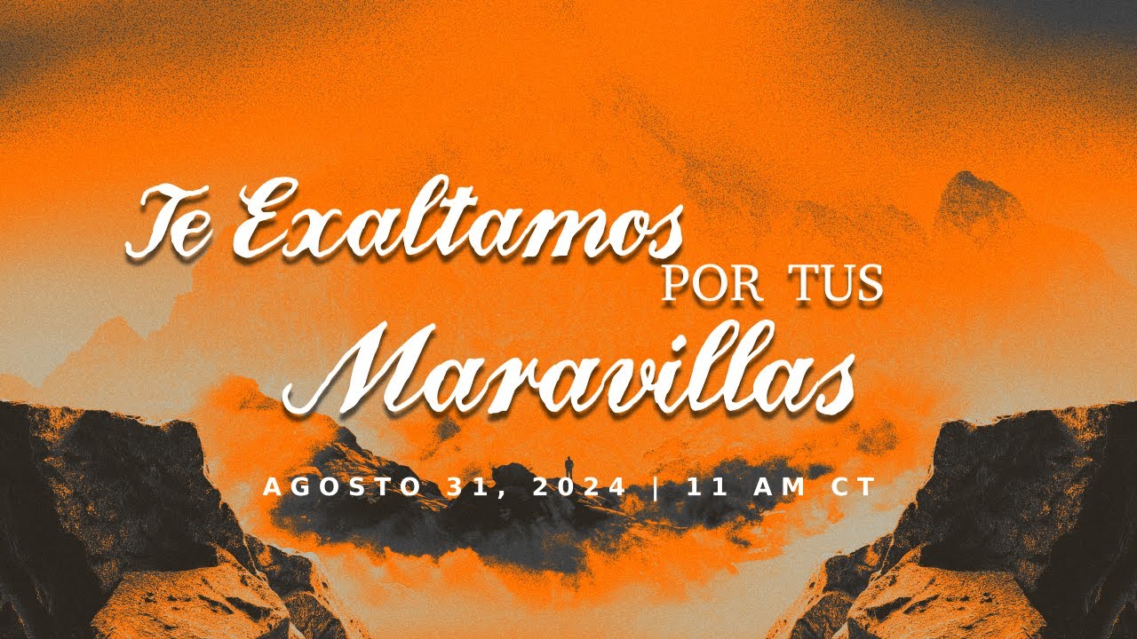 Te Exaltamos Por Tus Maravillas | Agosto 31, 2024 - YouTube