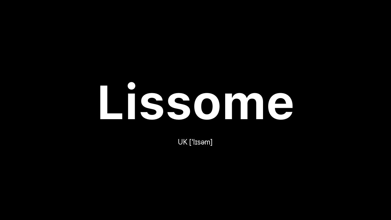 How to Pronounce Lissome: 🇺🇸 American English vs. 🇬🇧 British English ...