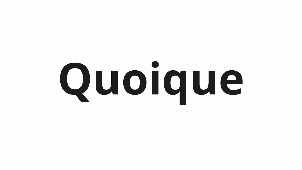 How to pronounce Quoique - YouTube