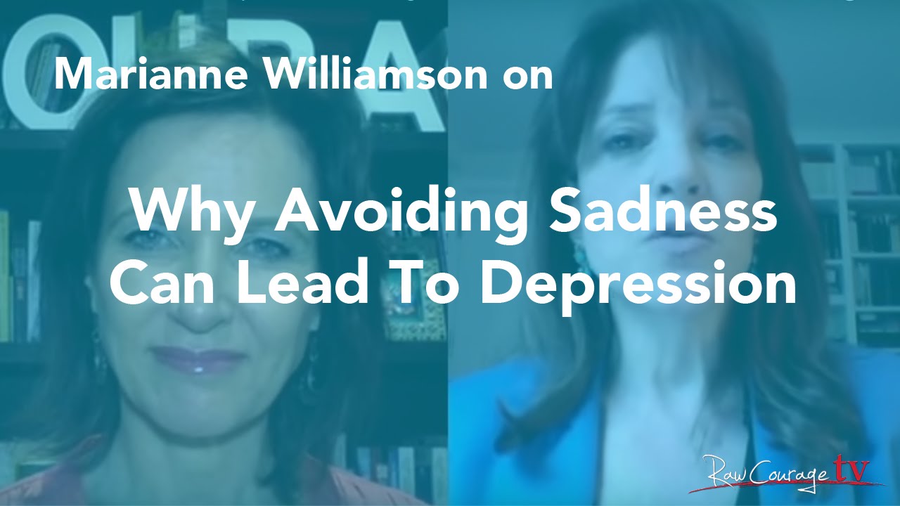 Why Avoiding Sadness Can Lead To Depression: Marianne Williamson - YouTube