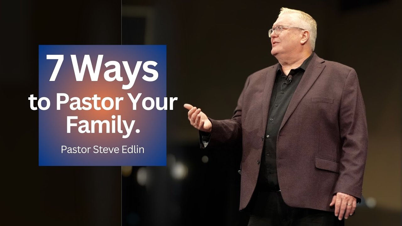 7 Ways To Pastor Your Family | Pastor Steve Edlin | Faith Church Roc ...