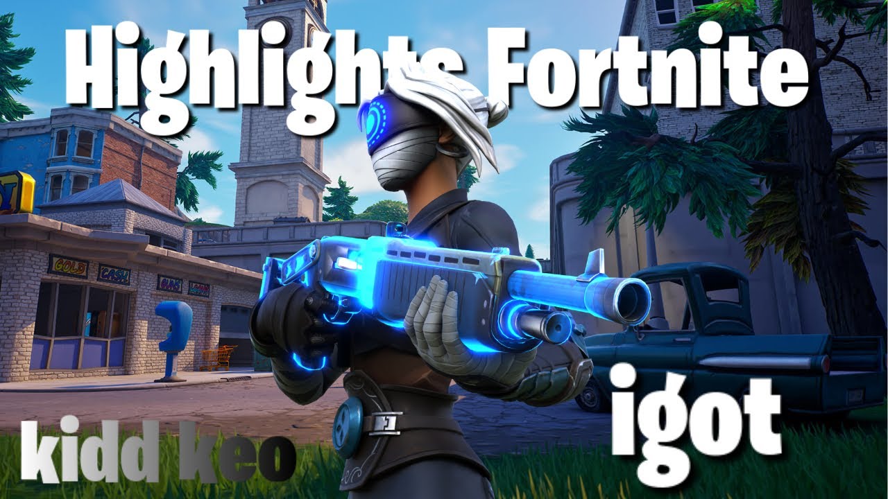 IGOT kidd keo HIGHLIGHT FORTNITE OG - YouTube