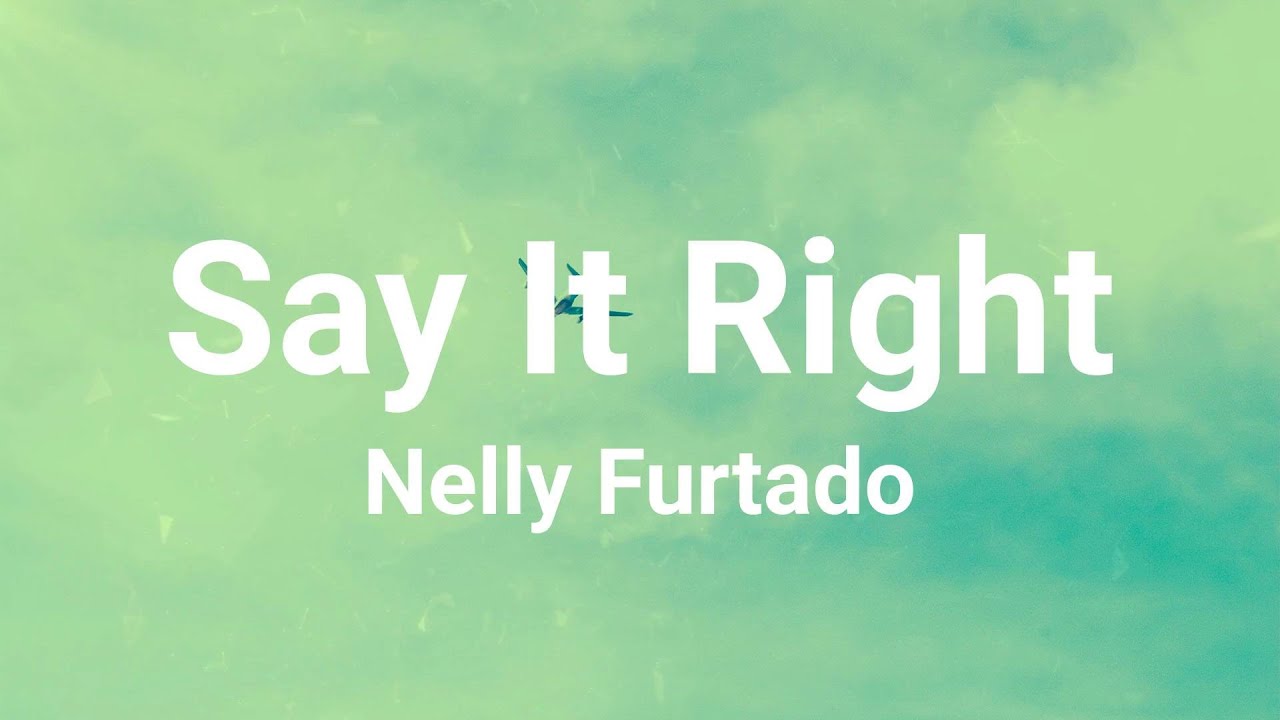 Nelly Furtado - Say It Right (Lyrics) - YouTube