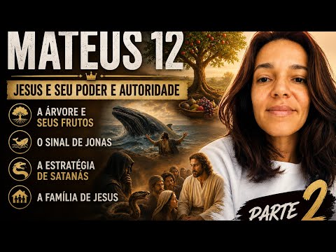 MATEUS 12 – PARTE 2 | O Sinal de Jonas, a Estratégia de Satanás e a Verdadeira Família de Jesus