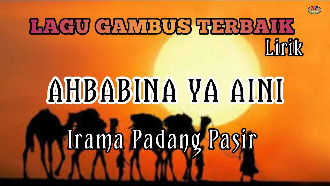 LAGU GAMBUS TERBAIK AHBABINA YA AINI IRAMA PADANG PASIR (lirik) - YouTube