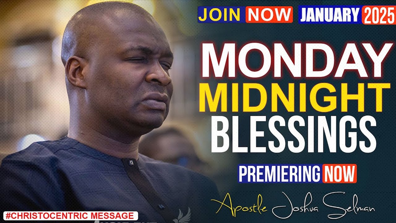 MONDAY MIDNIGHT BLESSINGS, 6TH JANUARY 2025 - APOSTLE JOSHUA SELMAN ...