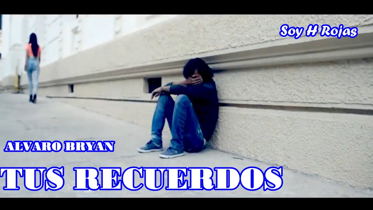 Tus Recuerdos - Alvaro Bryan (letra) | Soy H Rojas - YouTube