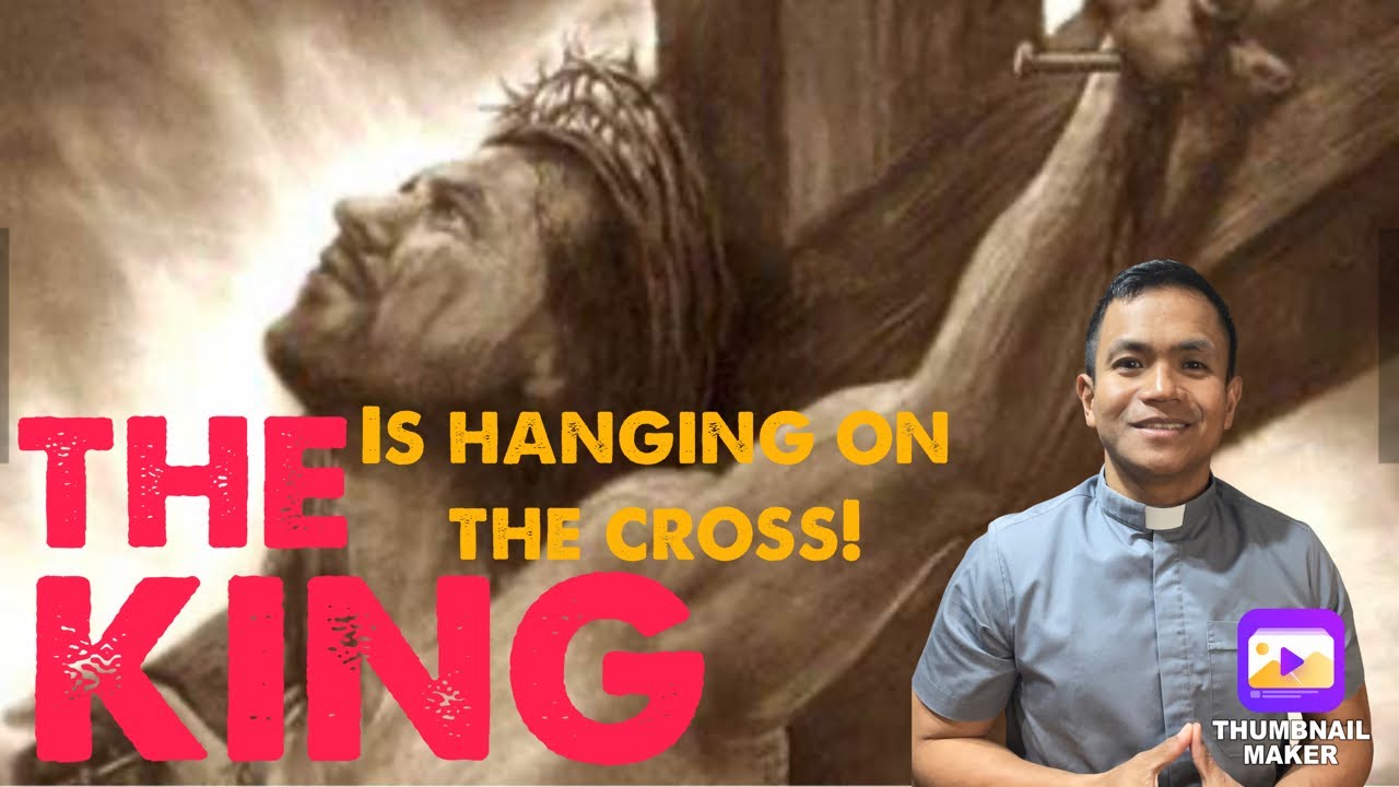 SOLEMNITY OF CHRIST THE KING LUKE 23:35-43, THE POOREST KING IS HANGING ...