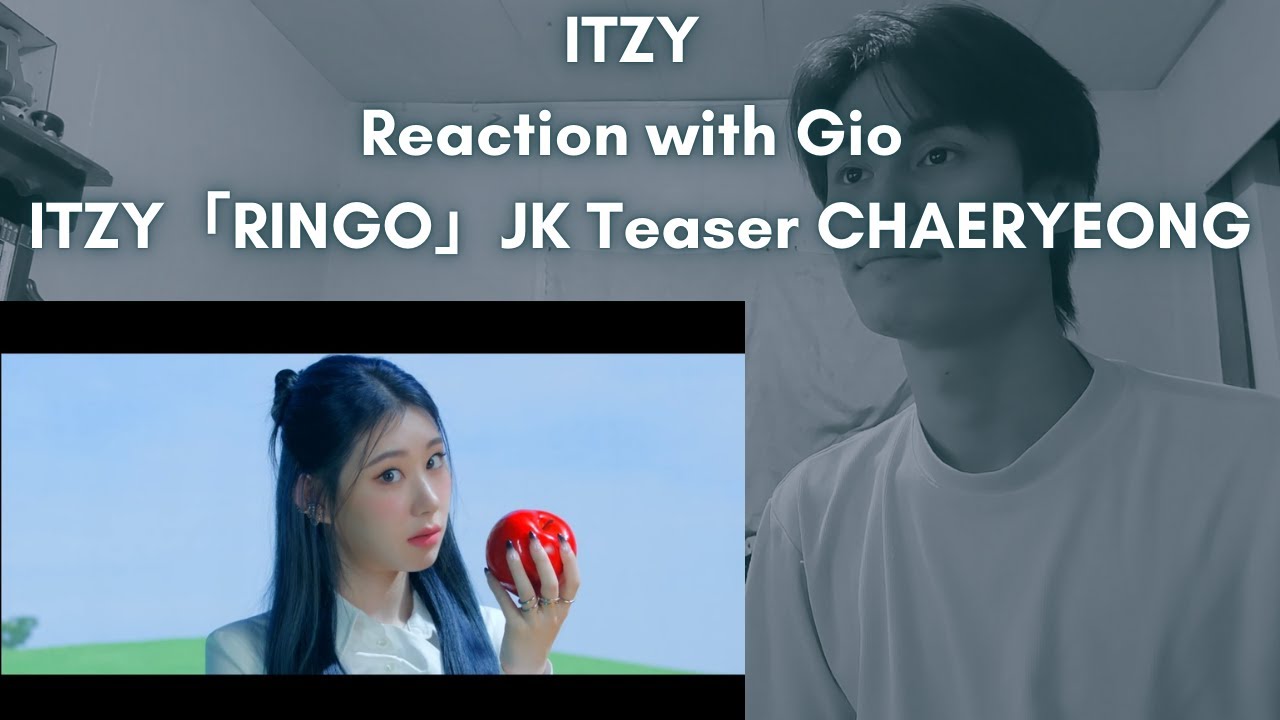 ITZY Reaction with Gio ITZY「RINGO」JK Teaser CHAERYEONG - YouTube