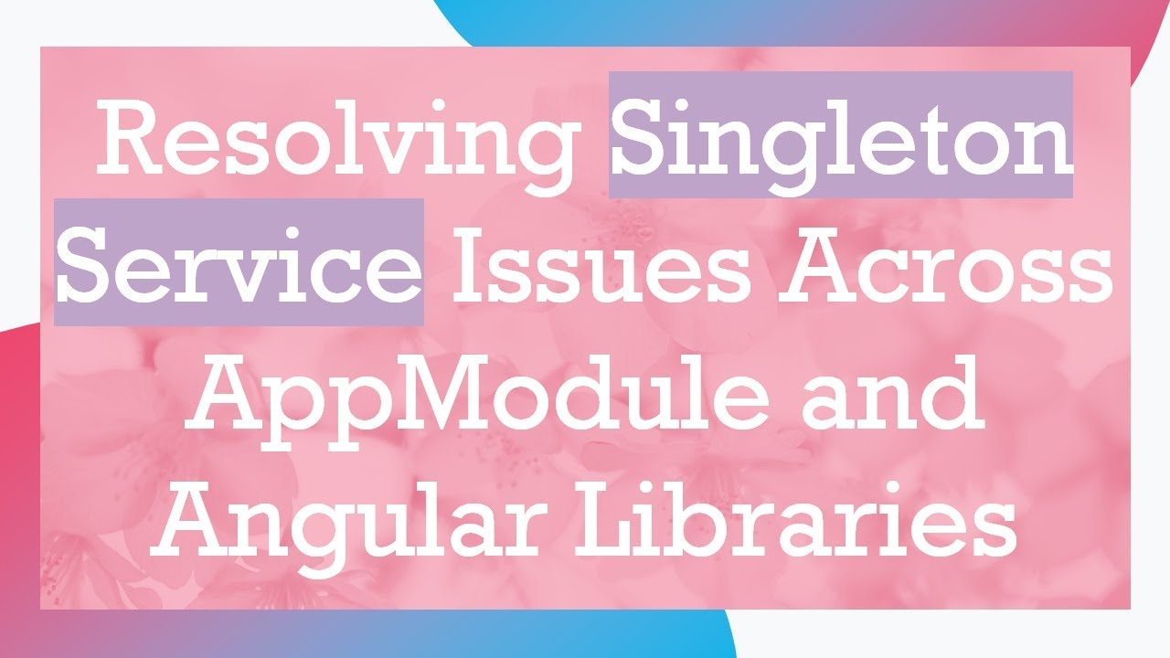 Resolving Singleton Service Issues Across AppModule and Angular Libraries - YouTube