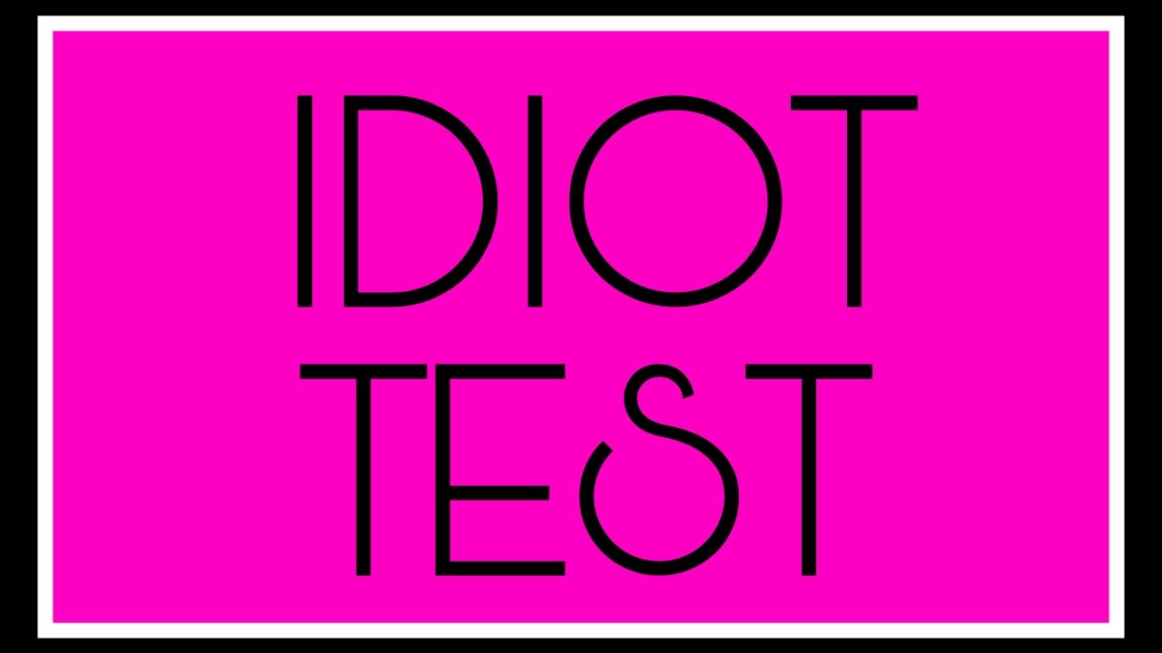 Idiot test?? Are You an idiot?? Find out!! - YouTube