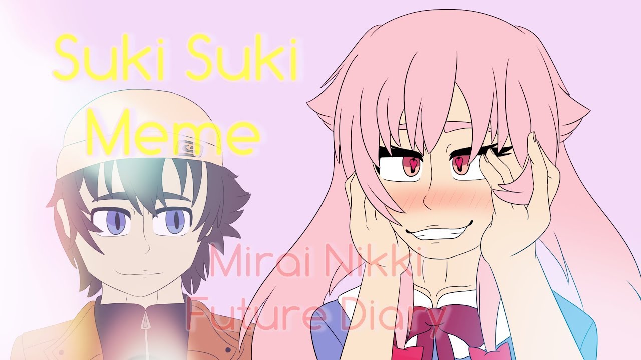 Suki Suki Meme - Mirai Nikki Ver. (SPOILERS!) | SilentFeather - YouTube