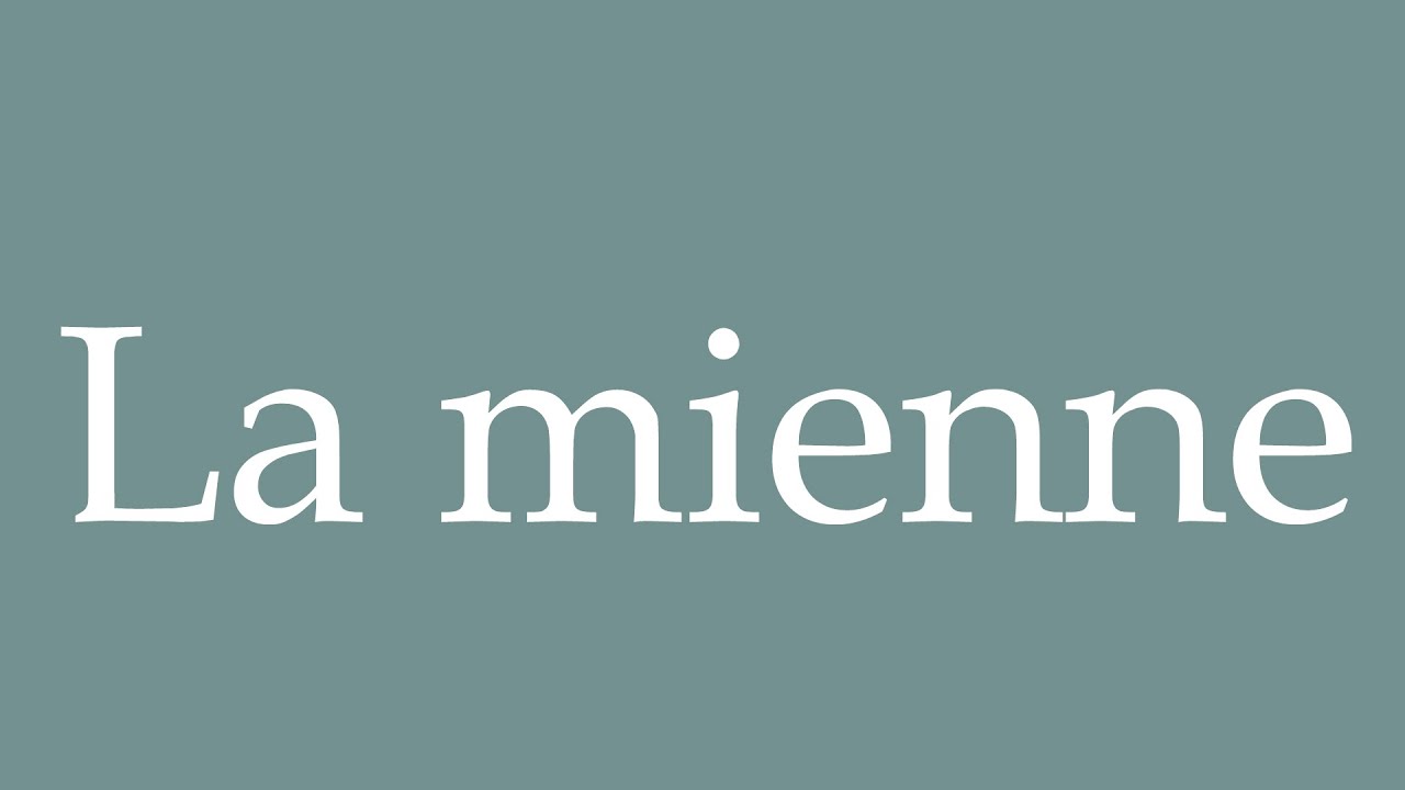 How to Pronounce ''La mienne'' (Mine) Correctly in French - YouTube