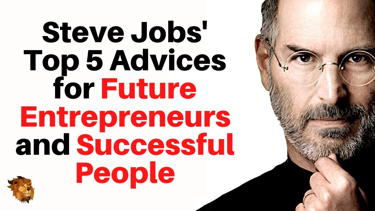 Steve Jobs' Top 5 Advices for Future Entrepreneurs and Successful ...