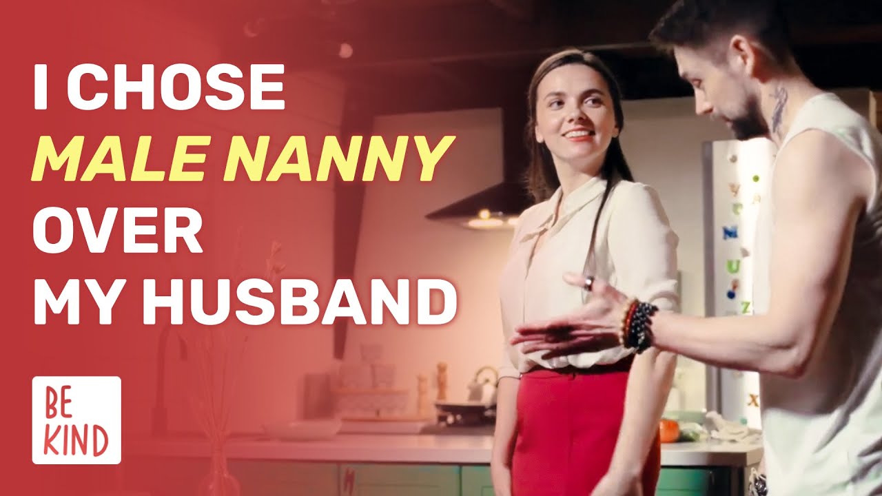 I Chose Male Nanny Over My Husband | @BeKind.official - YouTube