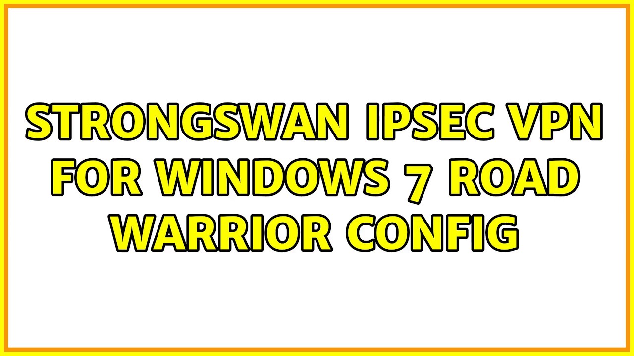 Strongswan IPSEC VPN for Windows 7 road warrior config - YouTube