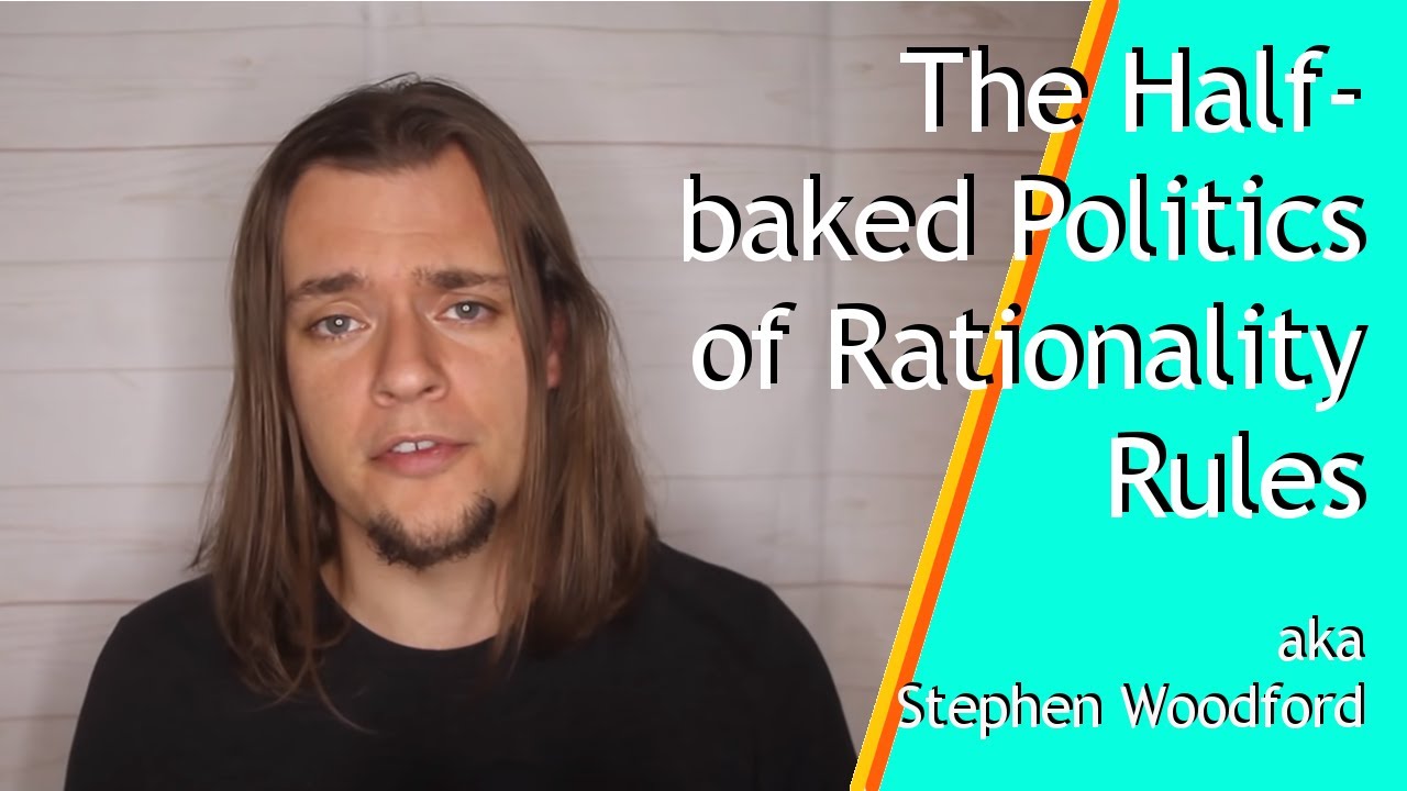 The Half-baked Politics of Rationality Rules aka Stephen Woodford - YouTube