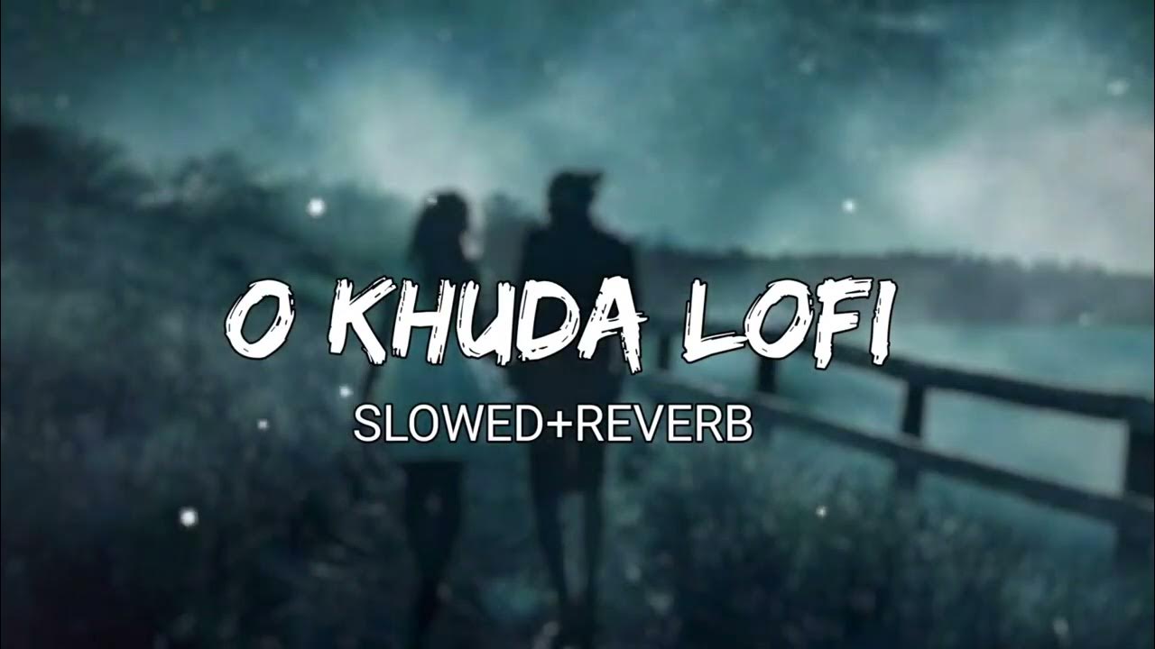 O Khuda —Lofi song - YouTube