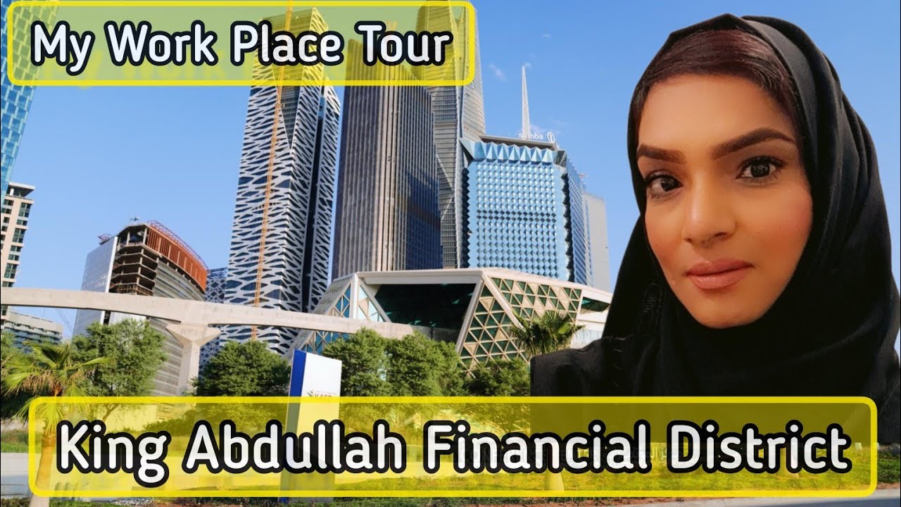 My Work Place Tour || King Abdullah Financial District Riyadh || KAFD ...