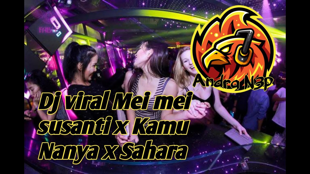 Dj VIRAL MEI MEI SUSANTI X KAMU NANYE X SAHARA 2023 PARGOY.... - YouTube