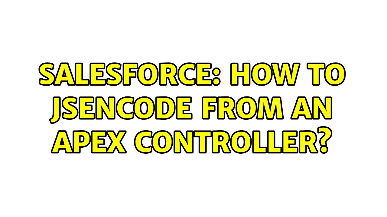 Salesforce: How to JSENCODE from an apex controller? (2 Solutions ...