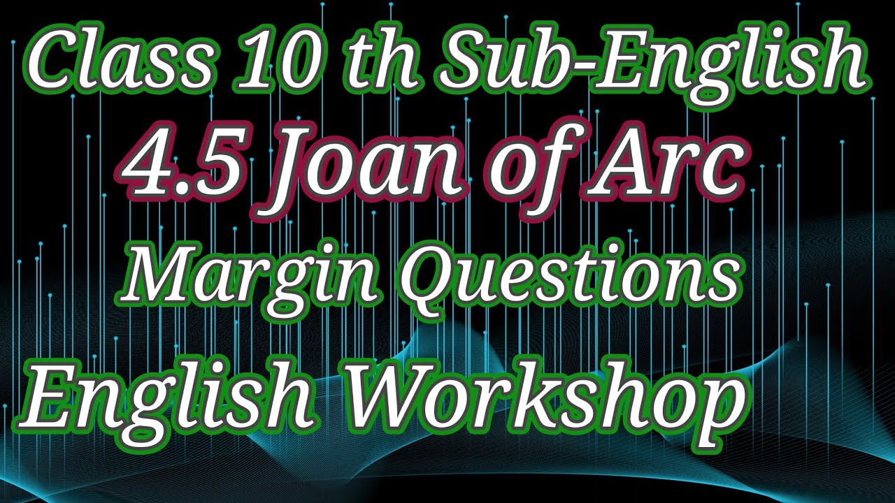 Class 10 th Sub-English 4.5 Joan of Arc Margin Questions English ...