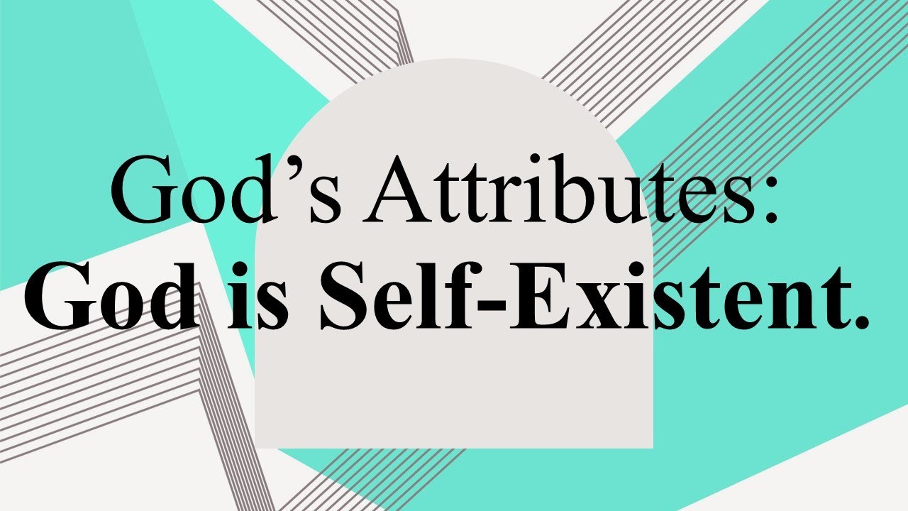 God s Attributes God Is Self Existent YouTube god-s-attributes-god-is-self-existent-youtube