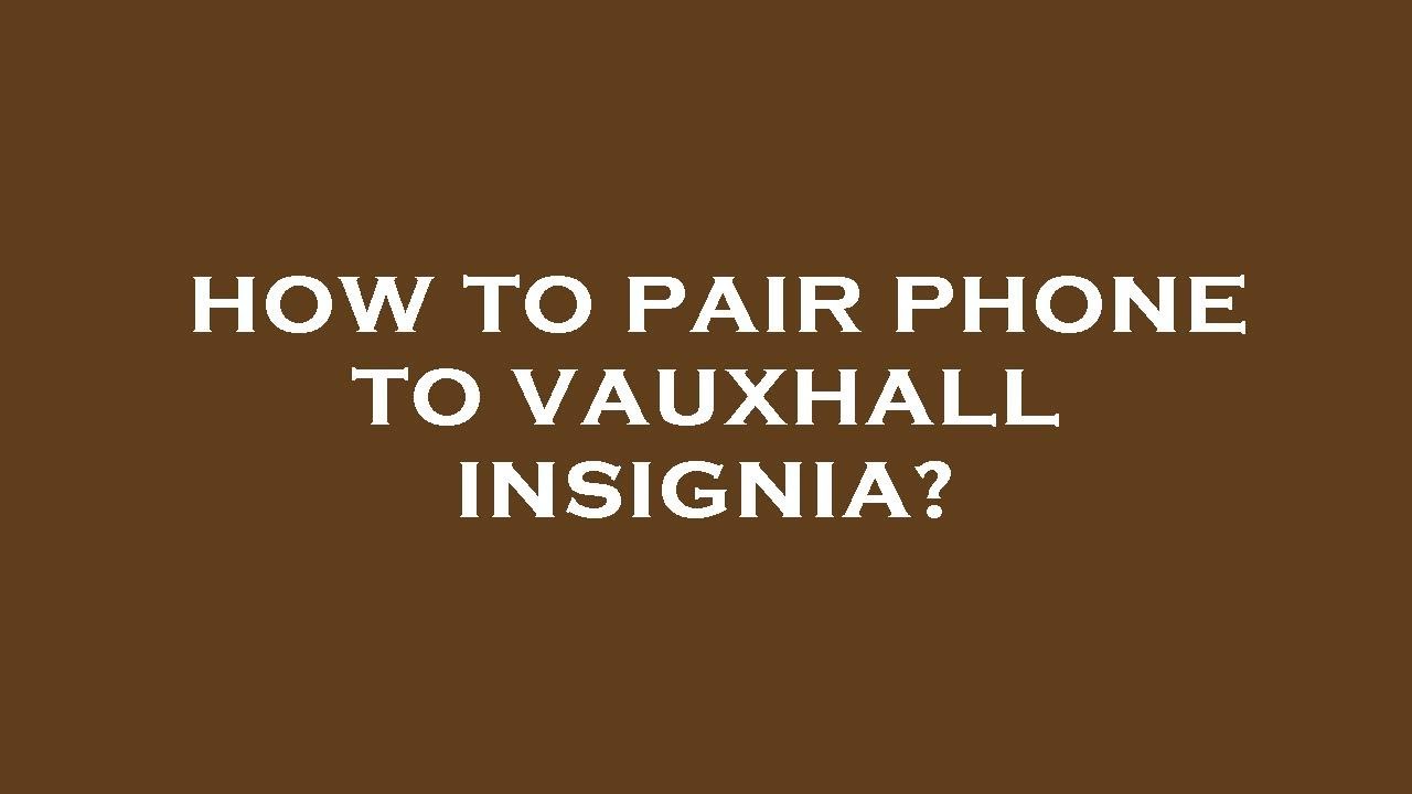How To Pair Phone To Vauxhall Insignia YouTube how-to-pair-phone-to-vauxhall-insignia-youtube