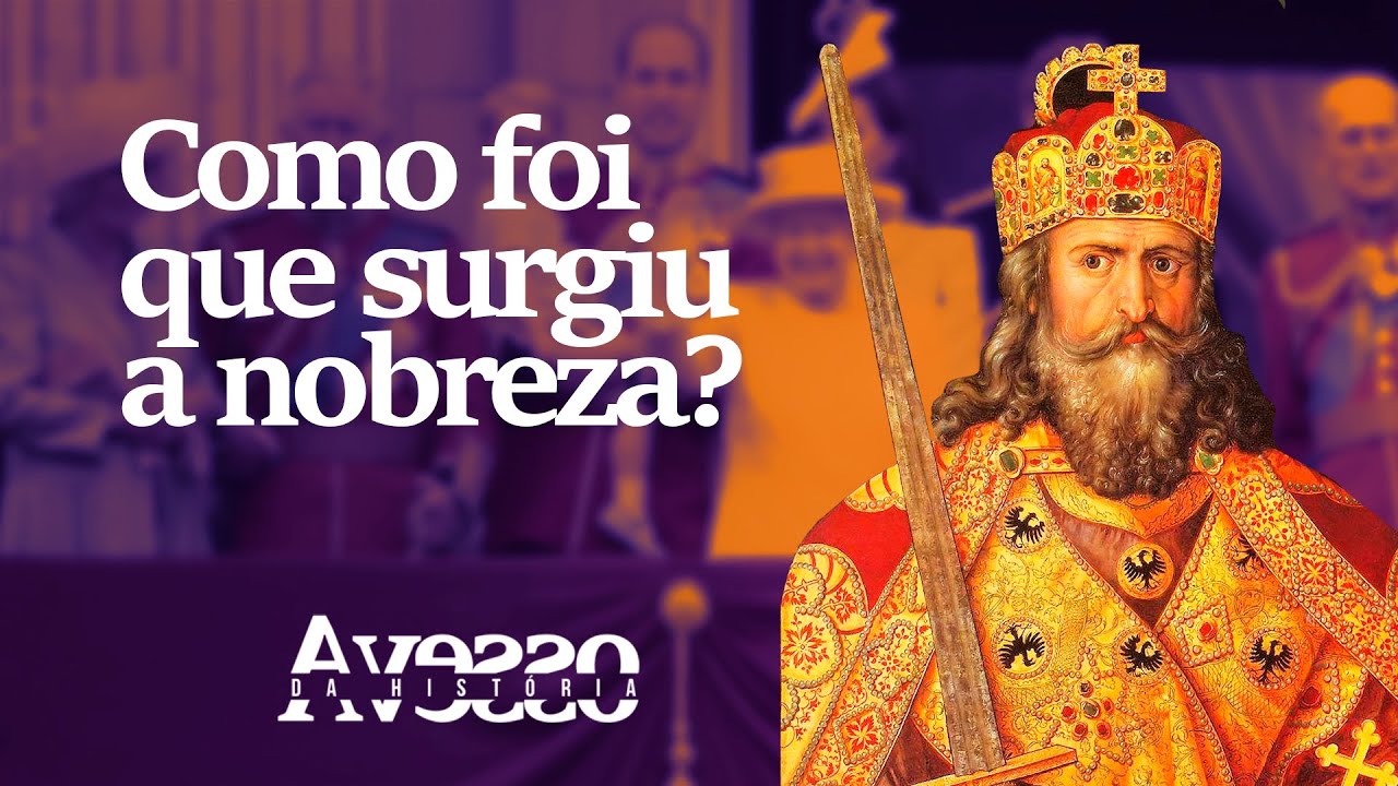 QUAL A ORIGEM DA NOBREZA - Avesso da História - YouTube
