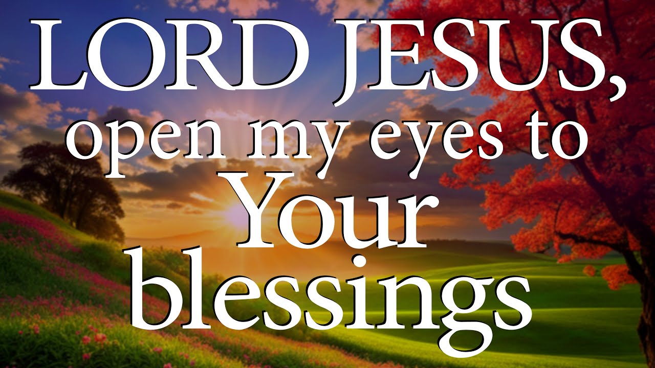 LORD JESUS, Open My Eyes To Your Blessings | Christian Prayer For ...