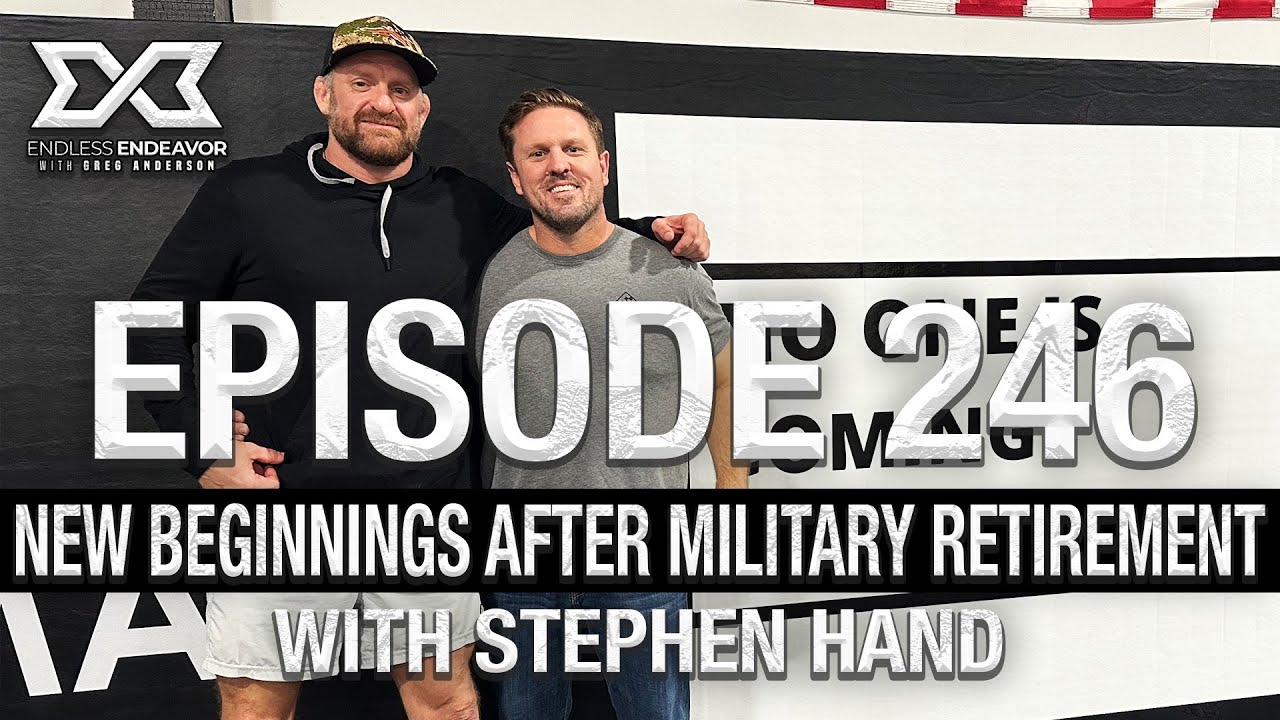 EP 246 New Beginnings After Military Retirement Stephen Hand Endless Endeavor Podcast Greg ...