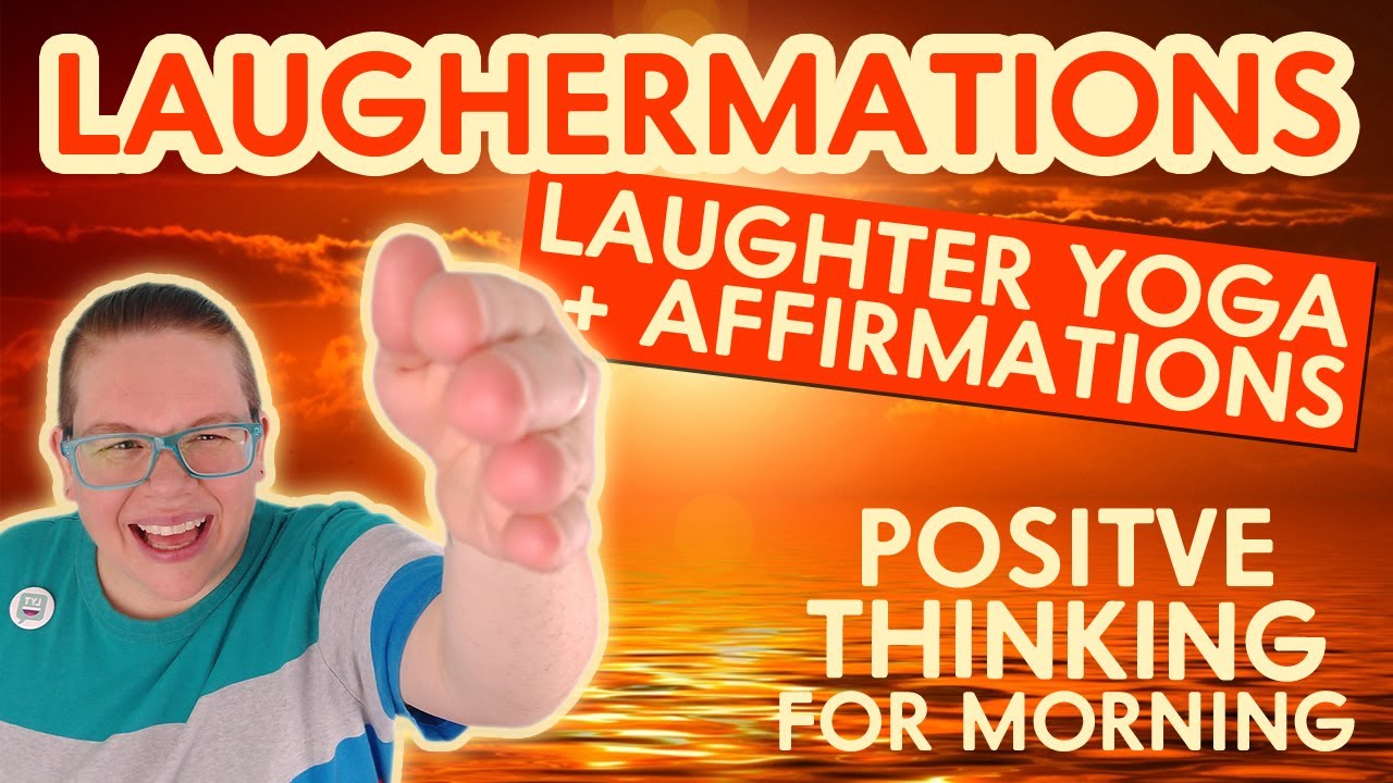 Laughter Yoga + Affirmations = Laughermations / Positive Thinking for ...