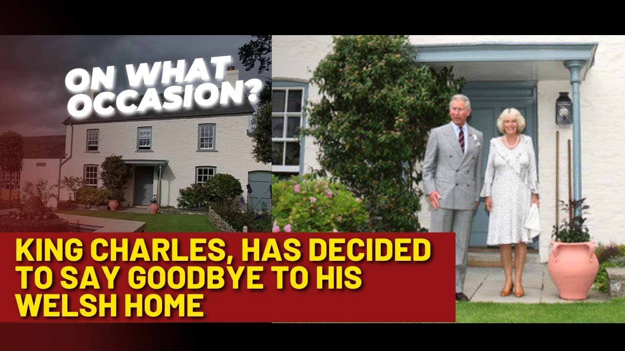 King Charles, has decided to say goodbye to his beloved Welsh home ...