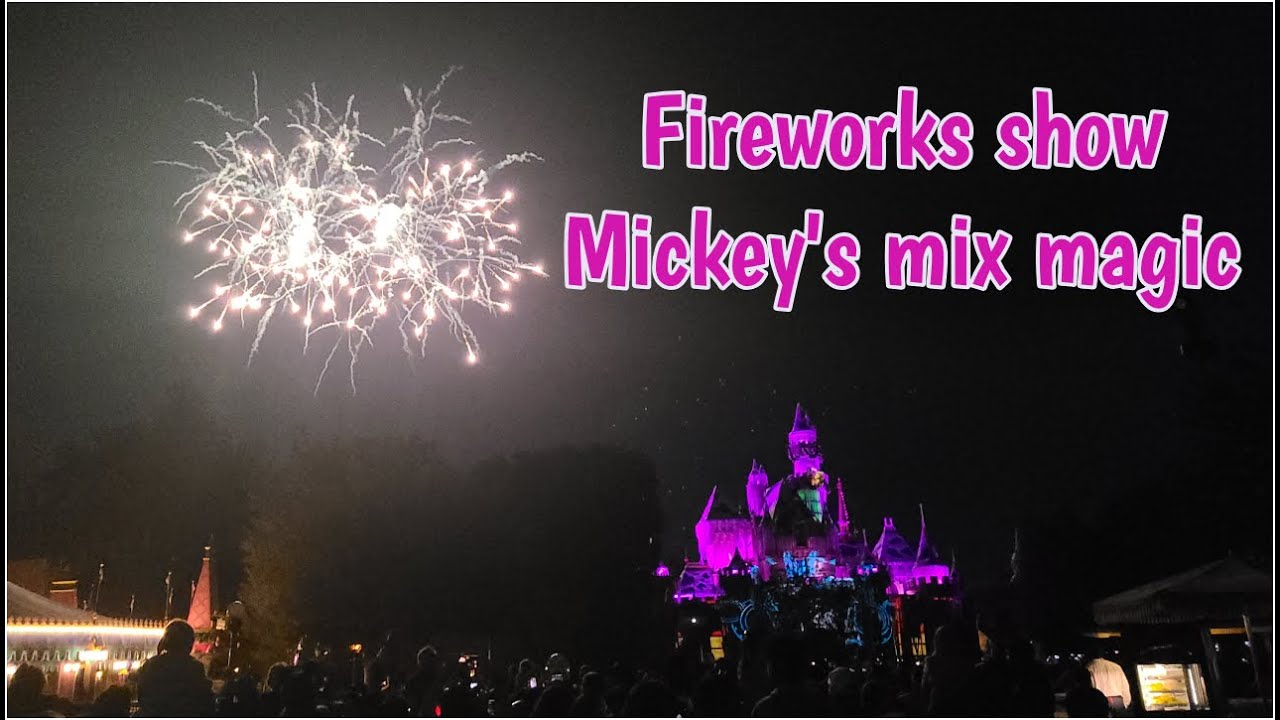 Fireworks show| Mickey's Mix Magic| Disney land California - YouTube