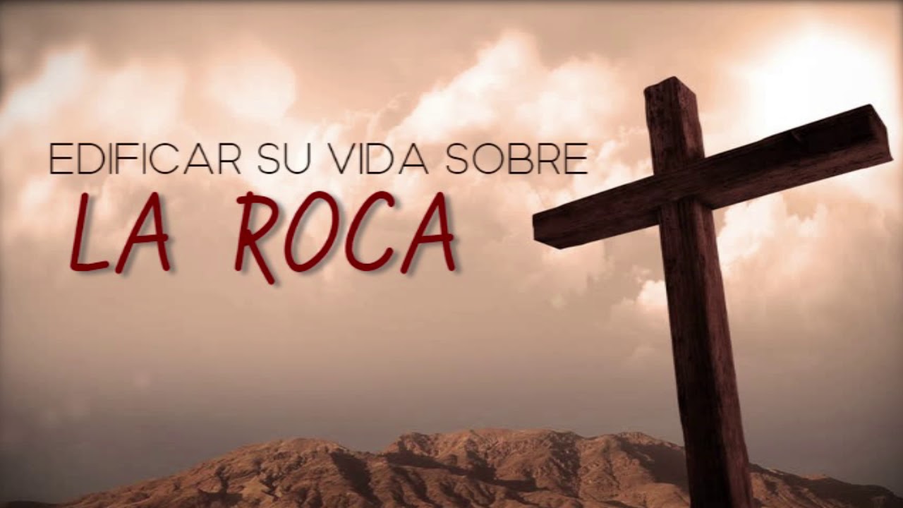 Edificar su vida sobre La Roca - YouTube