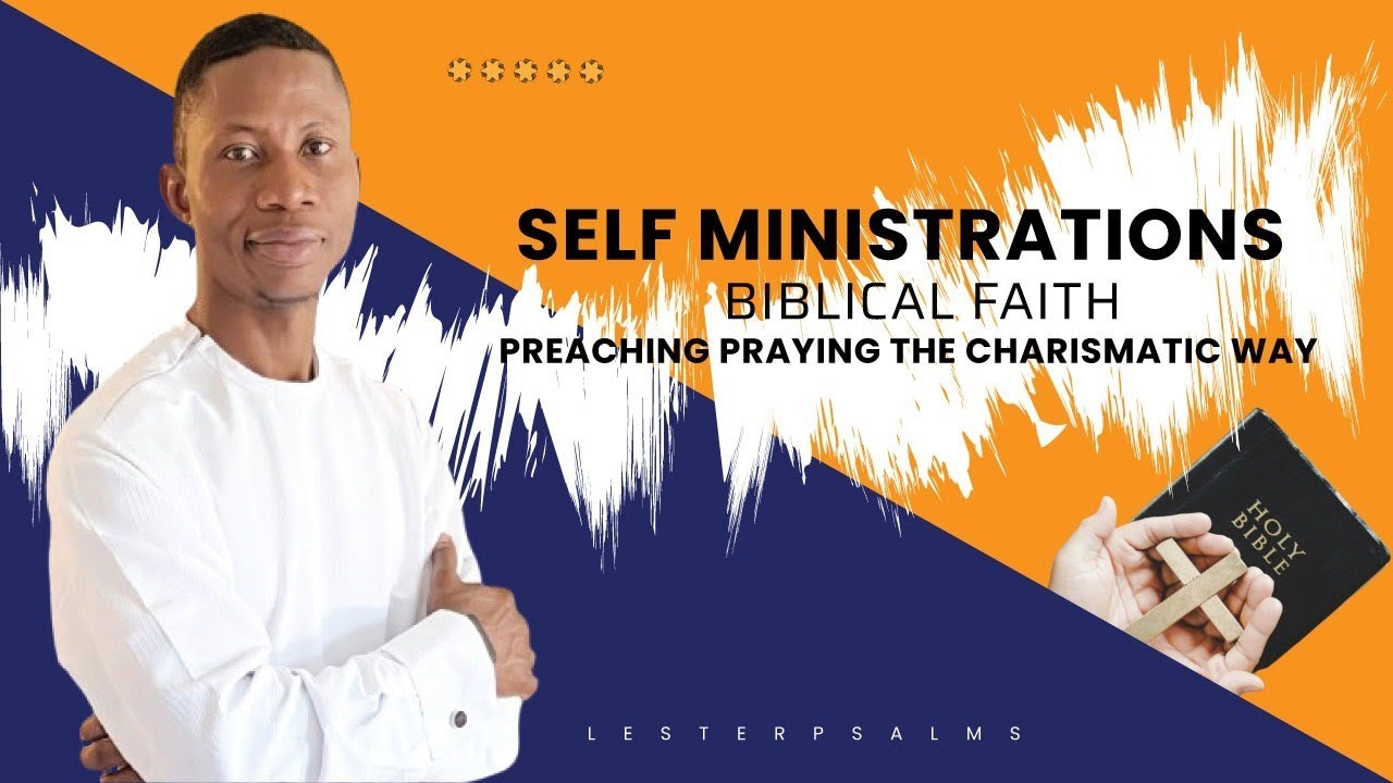 Self Ministrations; Biblical Faith, Preaching n Praying the Charismatic ...