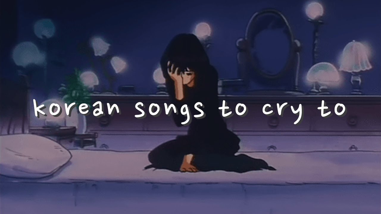 ♫︎ Sad Korean Songs To Cry To | Melancholic KBallad/R&B Playlist [슬픈 ...